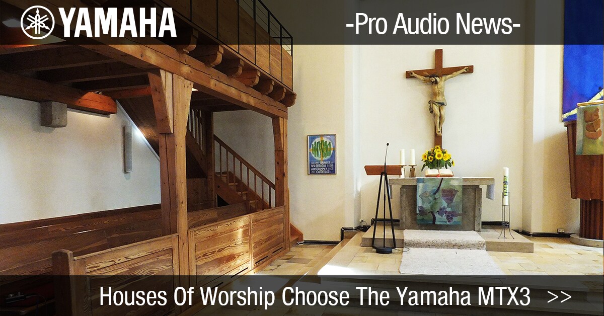 Houses Of Worship Choose The Yamaha MTX3